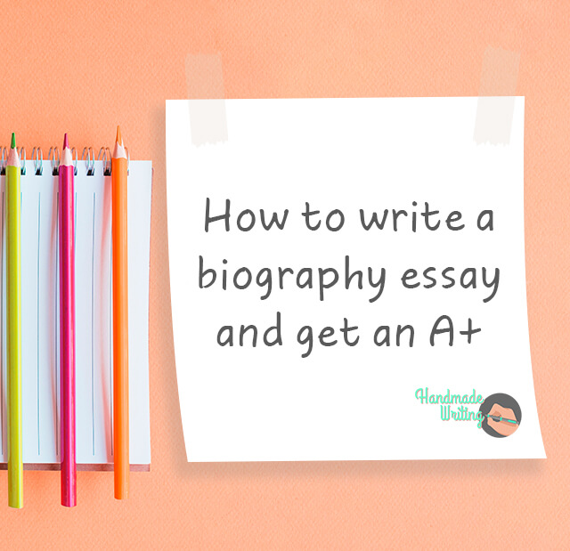 How To Write A Biography Essay And Get An A Handmadewriting