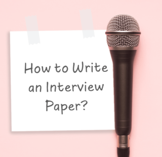 Writing an Interview Paper: Formatting Guide, Samples and Writing Tips